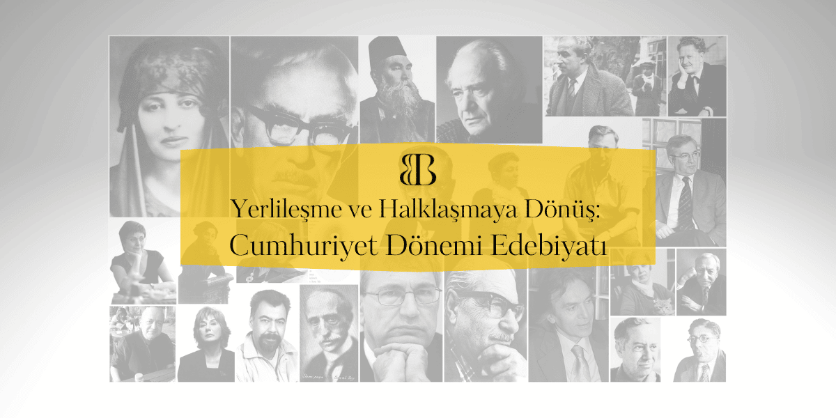 Yerlileşme ve Halklaşmaya Dönüş: Cumhuriyet Dönemi Edebiyatı - Bookinton